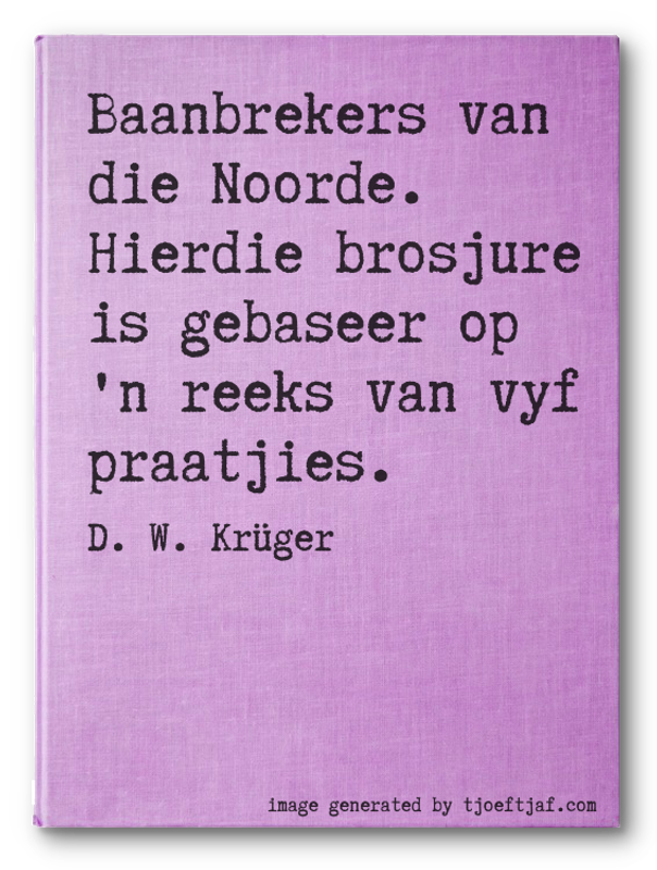 Africana - Baanbrekers van die Noorde. Hierdie brosjure is gebaseer op ...
