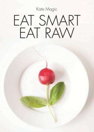 Cooking, Food & Wine - Eat Smart Eat Raw - Kate Magic for sale in ...