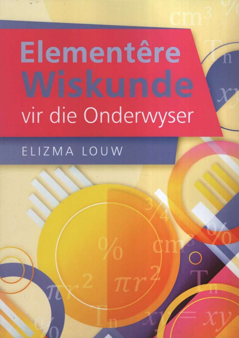 Afrikaans Non-Fiction - ELEMENTERE WISKUNDE VIR DIE ONDERWYSER - LOUW,E ...
