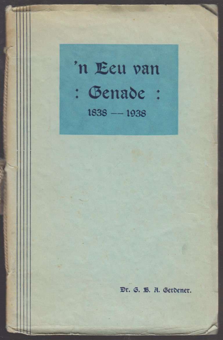 Afrikaans Non-Fiction - n Eeu van Genade 1838-1938. Die Sendingtak van die Ned. Geref. Kerke ...
