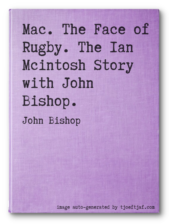 Rugby - Mac. The Face of Rugby. The Ian Mcintosh Story with John Bishop ...