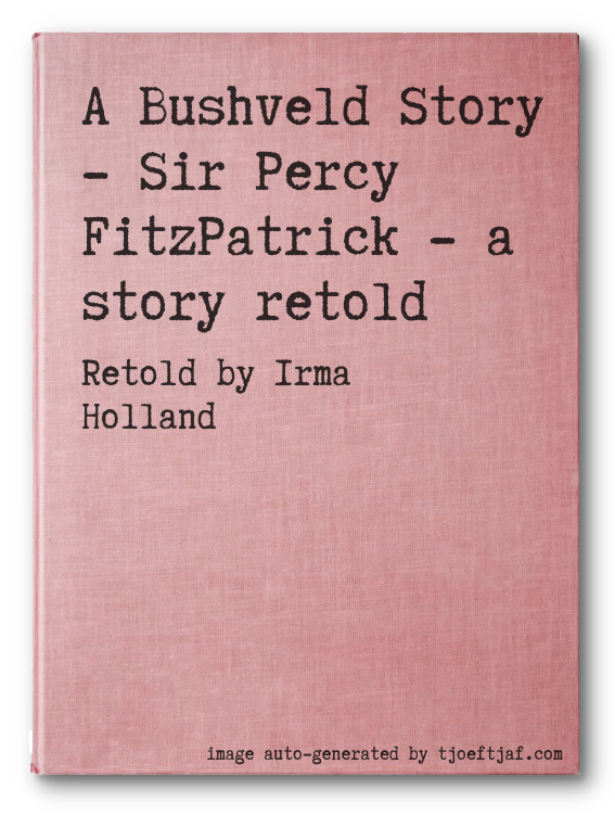 South African - A Bushveld Story - Sir Percy FitzPatrick - a story ...