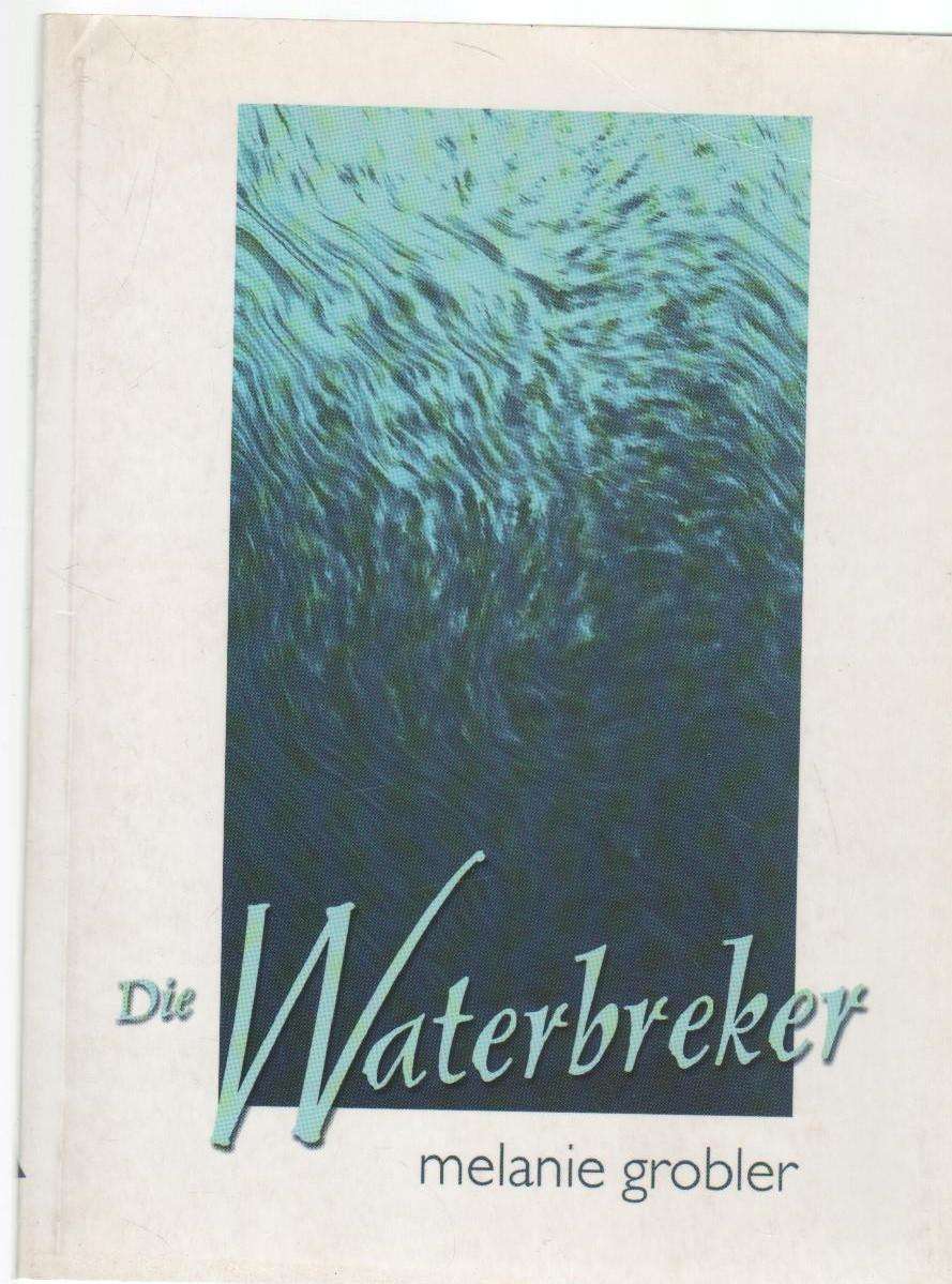 Poetry - DIE WATERBREKER - MELANIE GROBLER (1 STE UITGAWE 2004) for ...