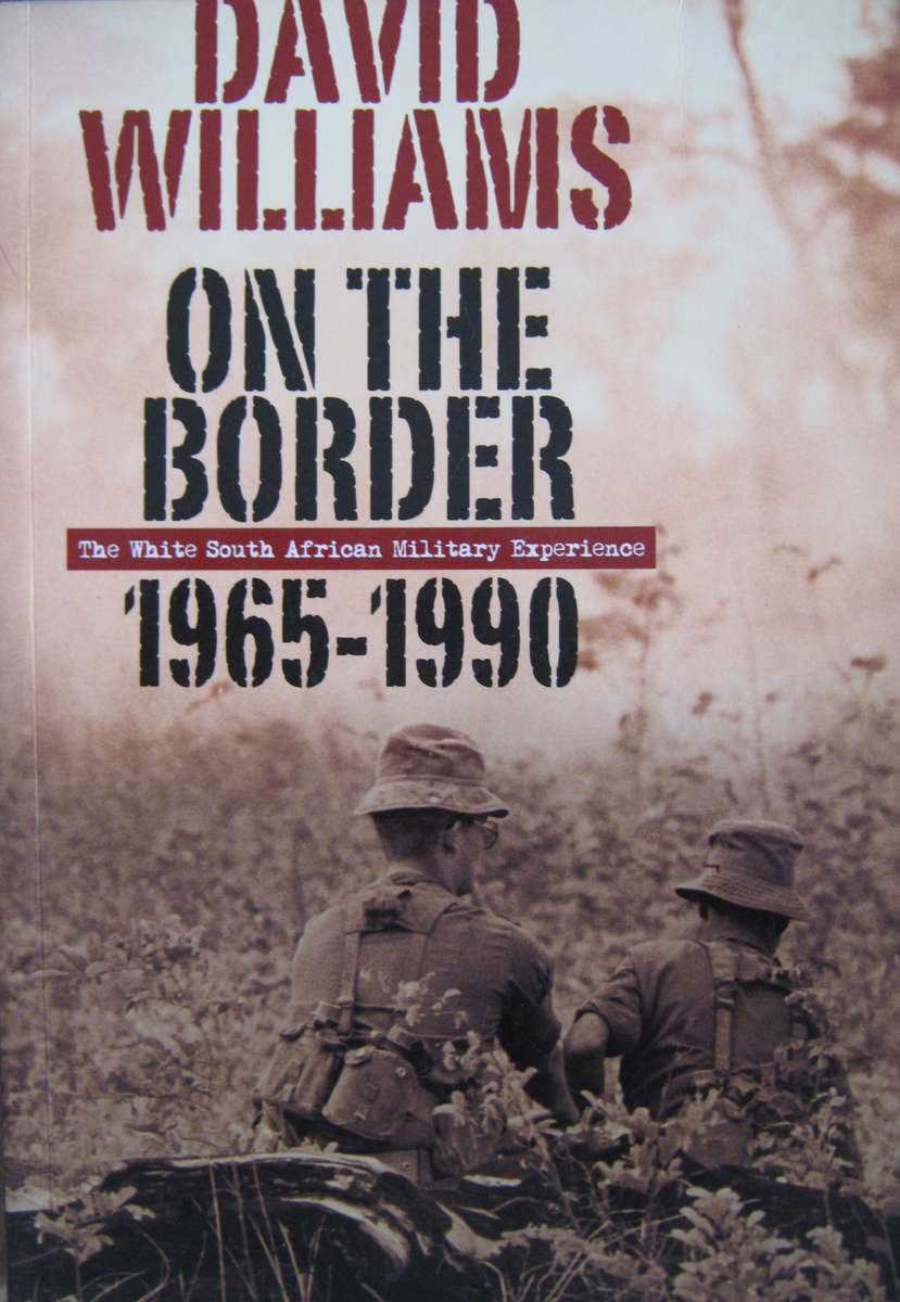 Books - On The Border The White South African Military Experience 1965 ...