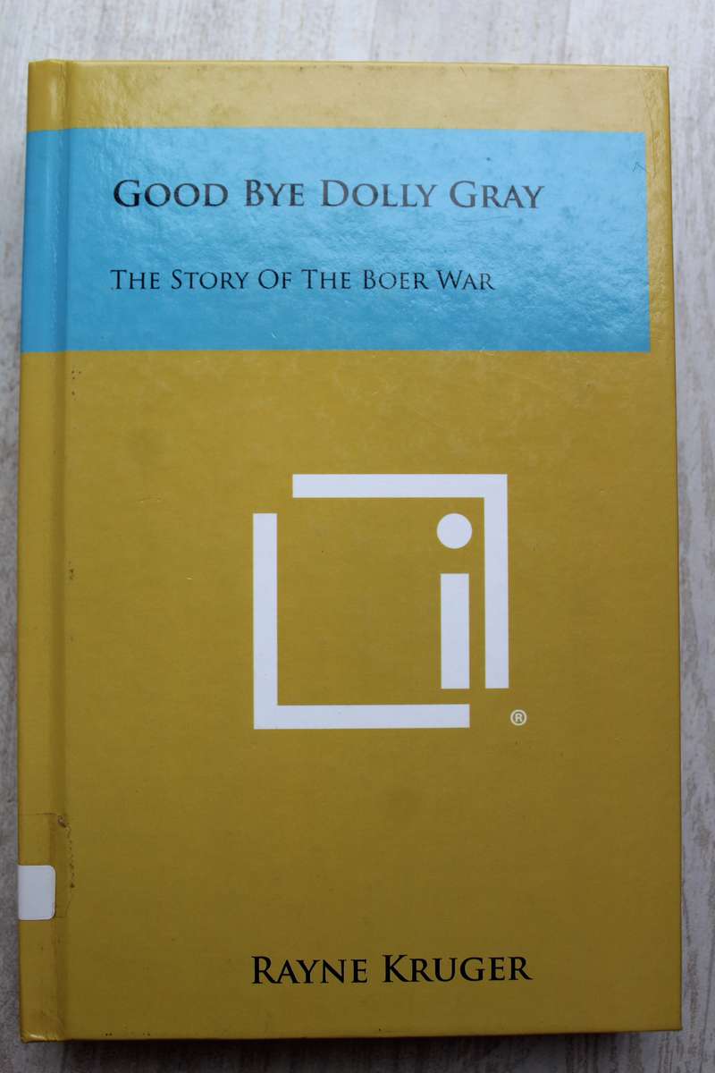 Books - Good-Bye Dolly Gray - The story of the Anglo-Boer War - Rayne ...