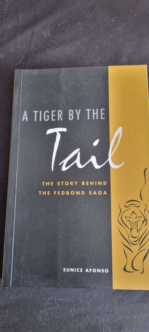 Business, Finance & Law - A Tiger by the tail. The story behind the Fedbond Saga. Eunice Afonso ...