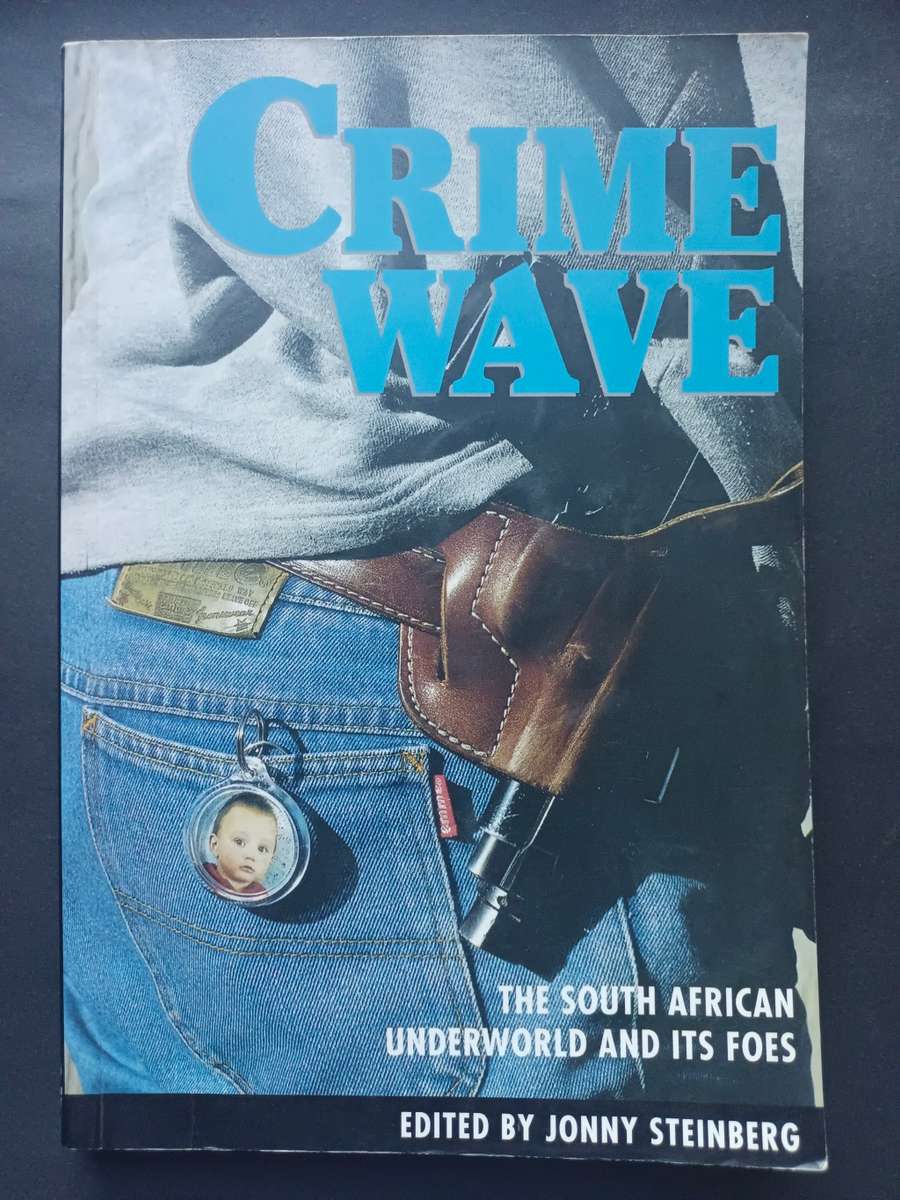 True Crime - Crime Wave: The South African Underworld and its Foes, edited by Jonny Steinberg ...